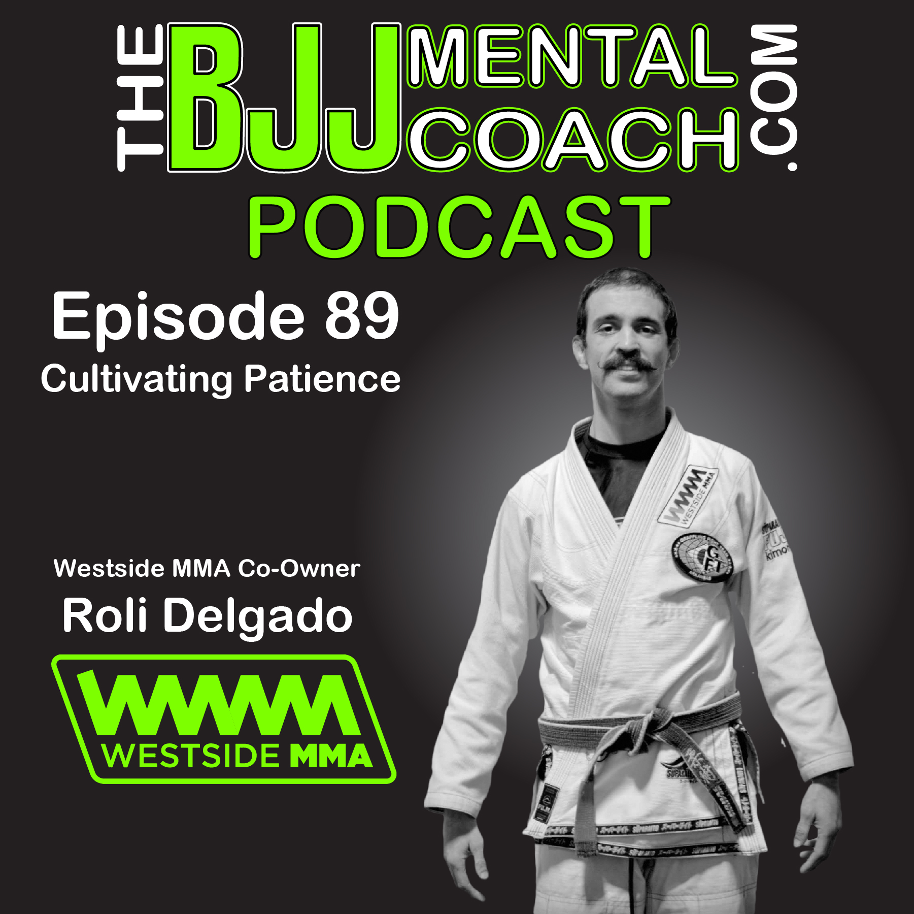 EP 89 – Cultivating Patience | Westside MMA Co-Owner Roli Delgado - The ...